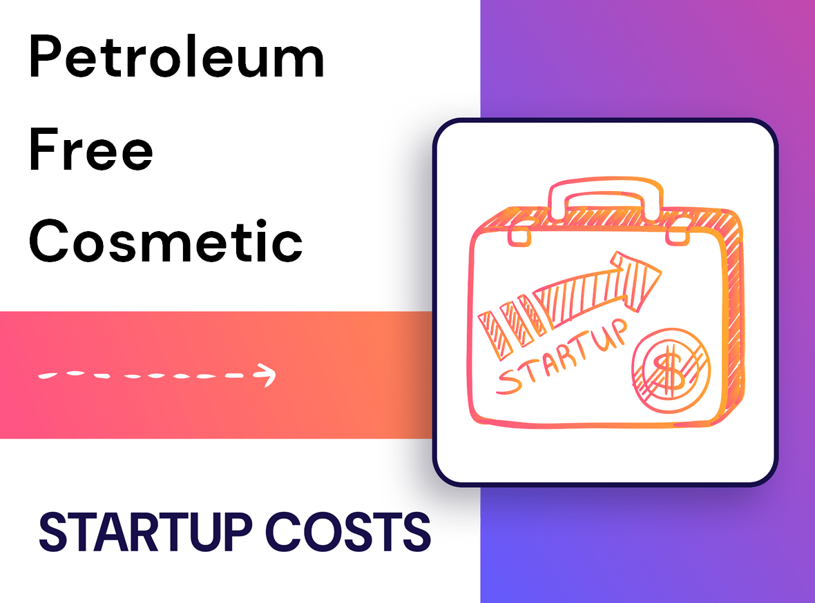 What Are the Startup Costs for a Petroleum-Free Cosmetic Line?