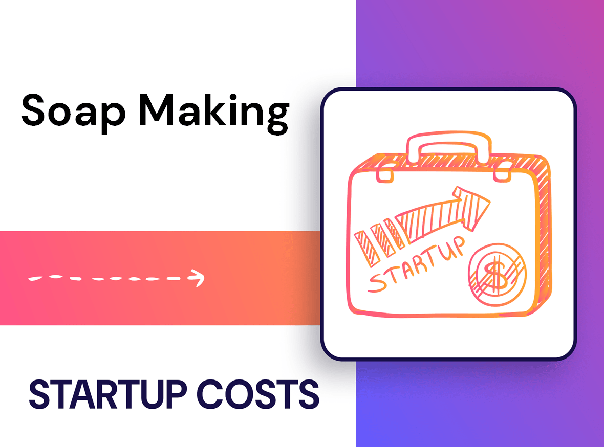 What Are the Startup Costs for Soap Making?