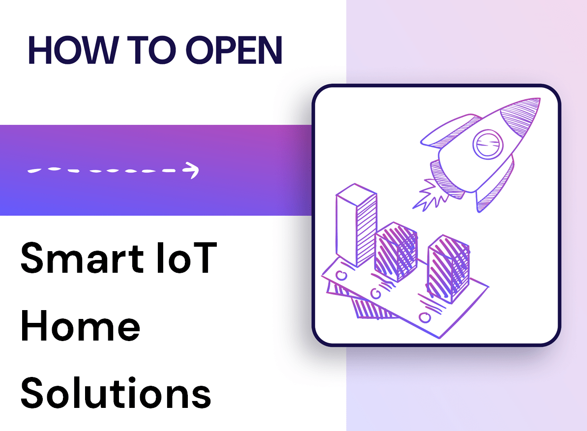 How to Open Smart IoT Home Solutions?