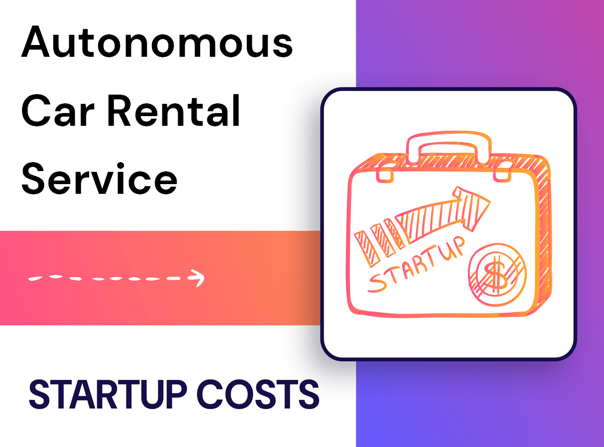 What Are the Startup Costs for an Autonomous Car Rental Service?